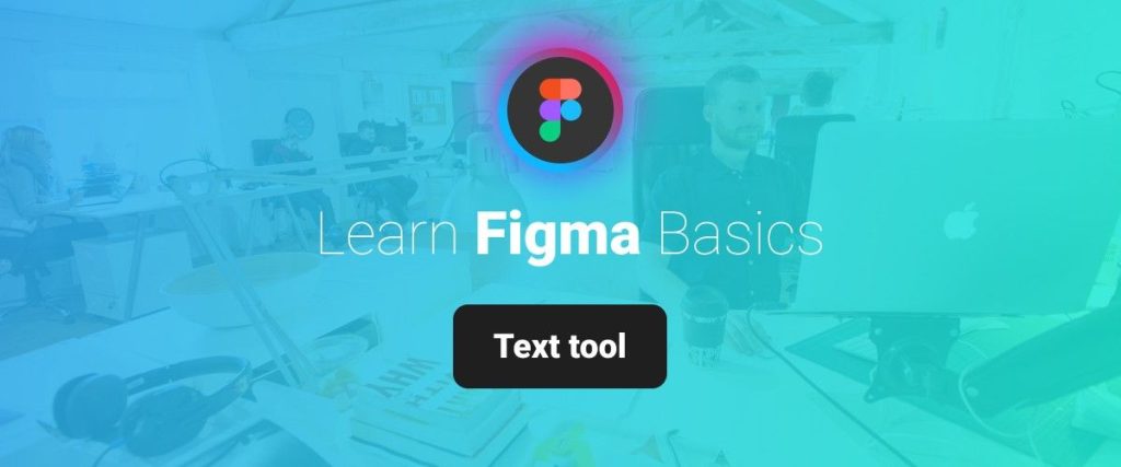 Learn Figma Basics, Part 5: Text tool - Captain Design