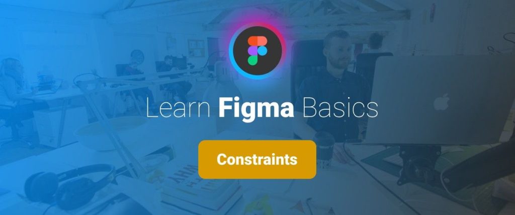 Learn Figma Basics, Part 3: Frame Constraints. - Captain Design