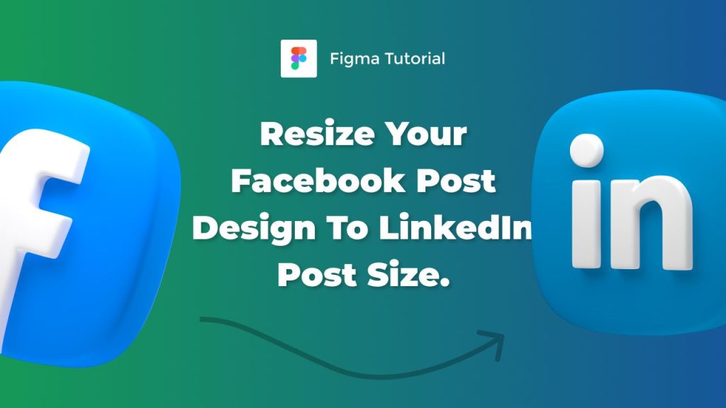 How to resize your Facebook post design to LinkedIn post size in Figma ...