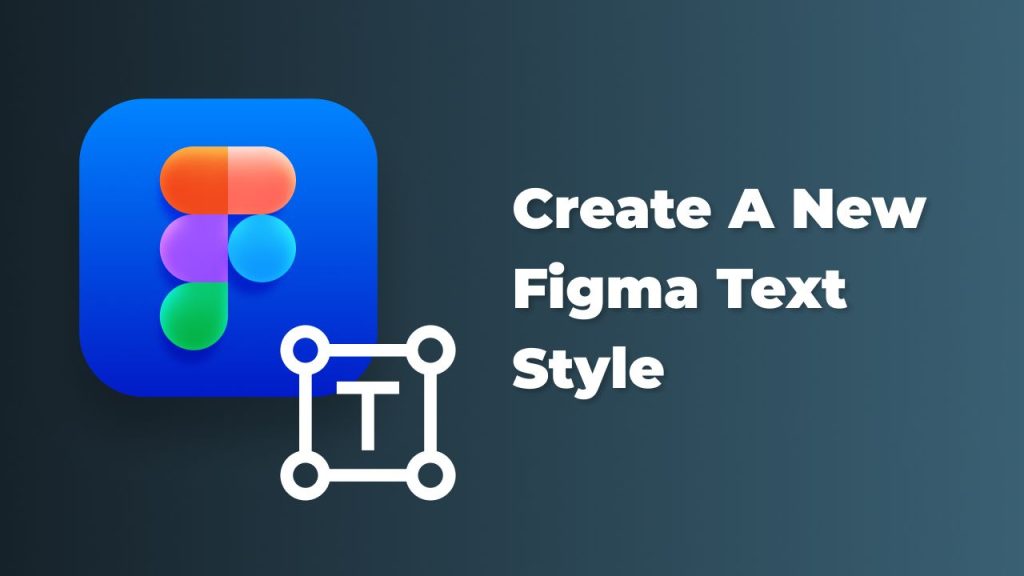 Create a new Figma text style - Captain Design