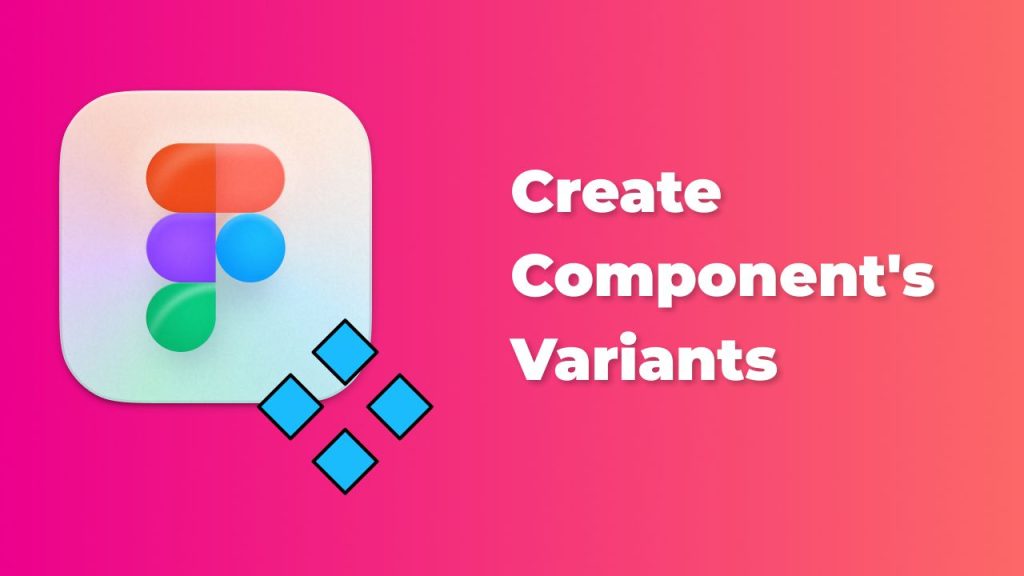 How to create component's variants in Figma - Captain Design