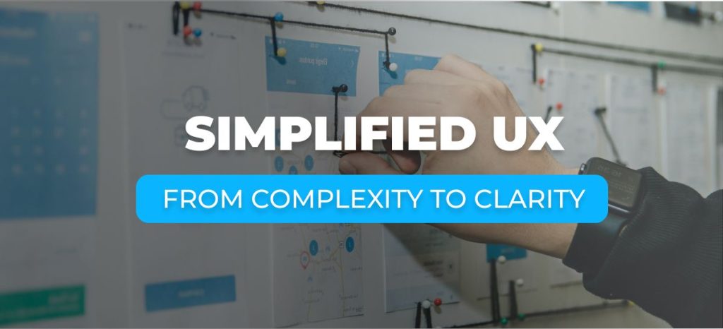 Simplified User Experience (Part 1): From Complexity to Clarity - Captain Design